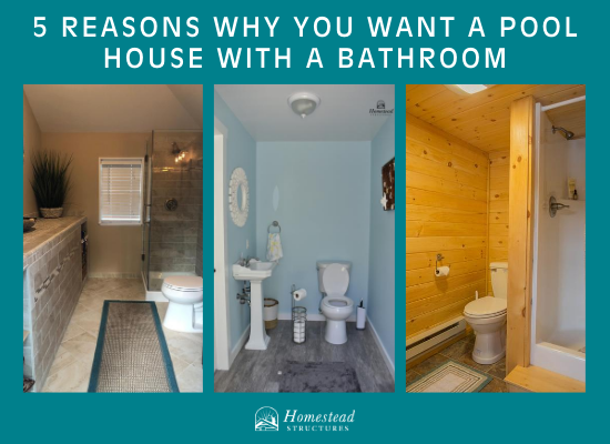 5 Reasons Why You Want a Pool House with a Bathroom | Homestead Structures